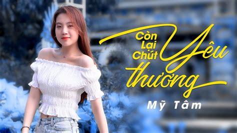 Còn Lại Chút Yêu Thương Mỹ Tâm Mỹ Tâm Những Ca Khúc Hay Nhất 8x 9x