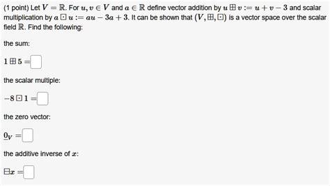 solved let v r for v âˆˆ v and a âˆˆ r define vector addition by v w and scalar
