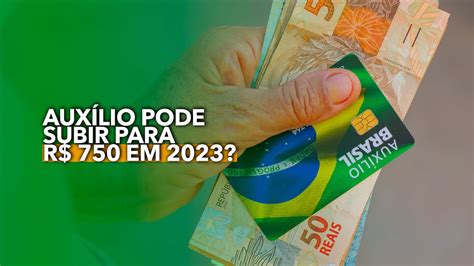 Auxílio Brasil pode SUBIR para R 750 em 2023 Saiba o que falta para o