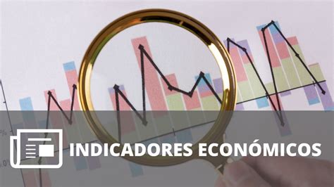CUÁLES SON LOS INDICADORES ECONÓMICOS MÁS IMPORTANTES Universidad