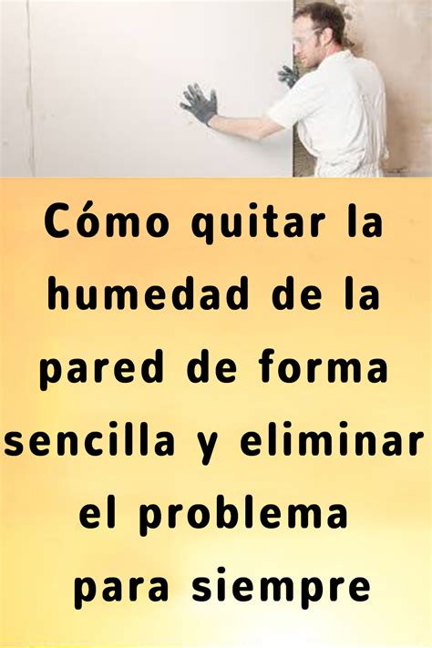 Cómo quitar la humedad de la pared de forma sencilla y eliminar el