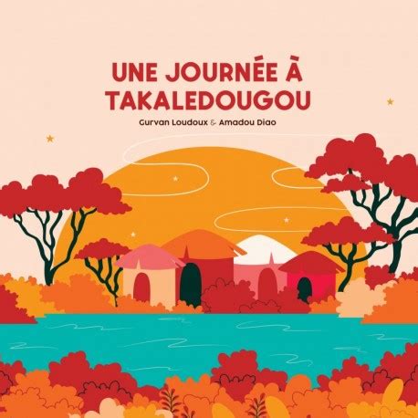 UNE JOURNÉE À TAKALÉDOUGOU GURVAN LOUDOUX ET AMADOU DIAO