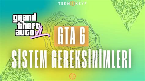 GTA 6 Sistem Gereksinimleri Bilgisayarınız Hazır mı TeknoKeyf