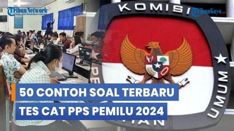 50 Contoh Soal Terbaru Tes CAT PPS Pemilu 2024 Dan Jawabannya