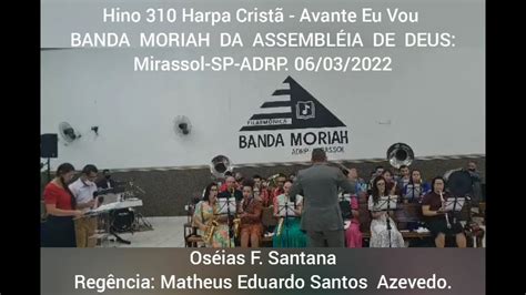 Hino 310 Harpa Cristã Avante Eu Vou BANDA MORIAH DA ASSEMBLÉIA DE