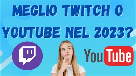 Meglio TWITCH O YOUTUBE Nel 2023 YouTube
