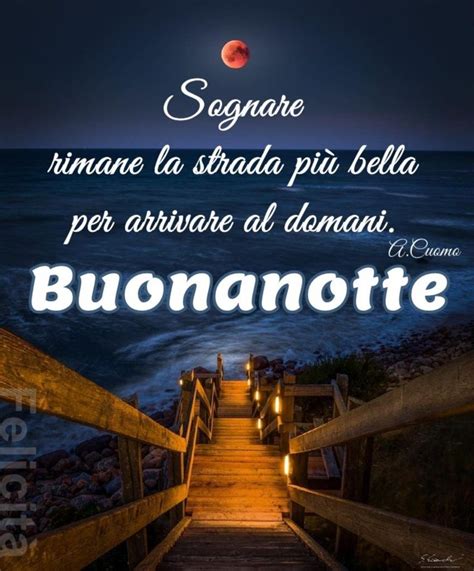 Sognare rimane la strada più bella per arrivare al domani Buonanotte