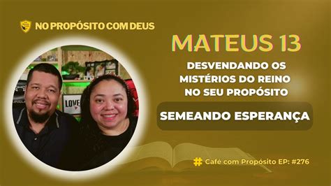 MATEUS 13 DESVENDANDO OS MISTÉRIOS DO REINO EP 276 SEMEANDO ESPERANÇA