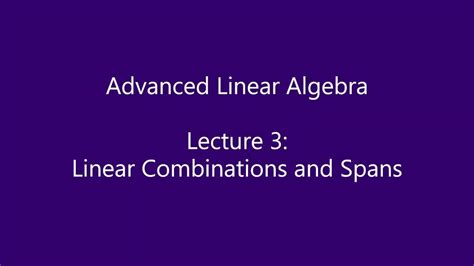 advanced linear algebra lecture 3 linear combinations and spans youtube