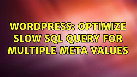 Wordpress Optimize Slow SQL Query For Multiple Meta Values YouTube
