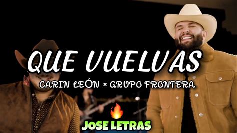 Que Vuelvas Letra Lyrics Carin León Grupo Frontera JOSE LETRAS