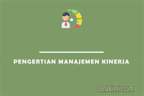 Pengertian Manajemen Kinerja Tujuan Manfaat Contoh Donabisnis