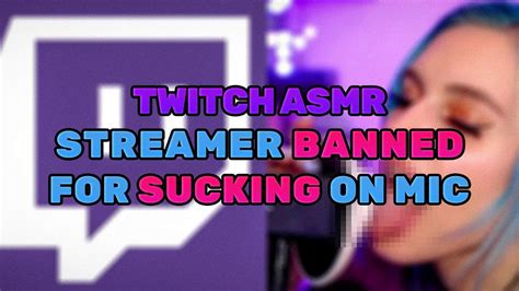 Twitch Asmr Streamer Banned For Sucking Her Microphone Youtube