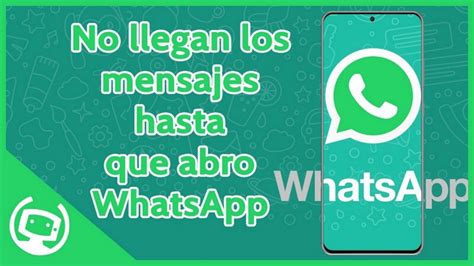 No Me Llegan Los WhatsApp Hasta Que Lo Abro Soluciones Todo Android