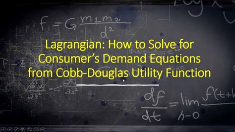 lagrangian how to solve for consumer demand from cobb douglas utility function youtube