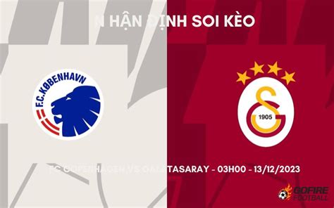 Nhận định Soi kèo FC Copenhagen vs Galatasaray 03h00 13 12 2023