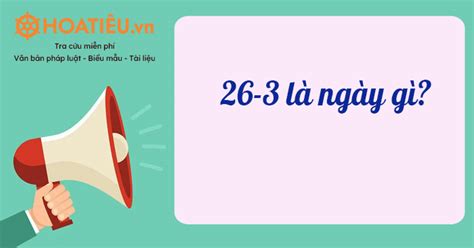 26 3 là ngày gì Lịch sử ra đời ngày 26 3 HoaTieu vn