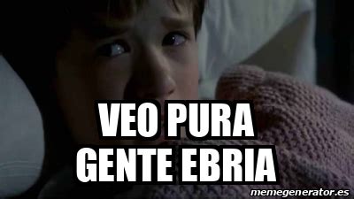 Meme Personalizado Veo Pura Gente Ebria 33205111