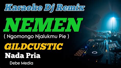 Karaoke Nemen Gildcoustic Dj Remix Male Key Ngomongo Njalukmu Pie