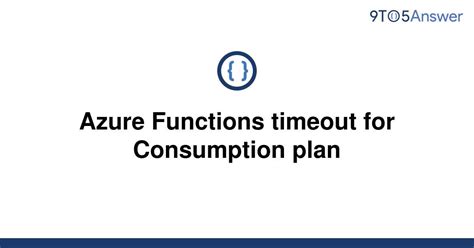 [solved] azure functions timeout for consumption plan 9to5answer