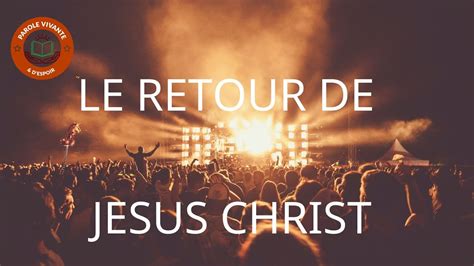 Le Retour De Jesus Christ Partie 4 PAROLE VIVANTE ET D ESPOIR