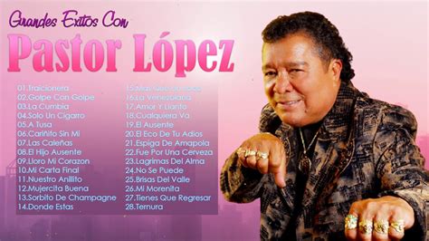 Pastor L Pez Sus Mejores Exitos Grandes Exitos De Pastor L Pez