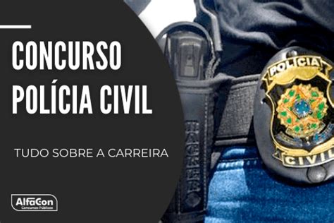 Concurso Polícia Civil tudo sobre a carreira Blog AlfaCon
