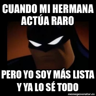 Meme Disapproving Batman Cuando mi hermana actúa raro Pero yo soy más