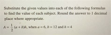 solved substitute the given values into each of the following formulas to find the value of