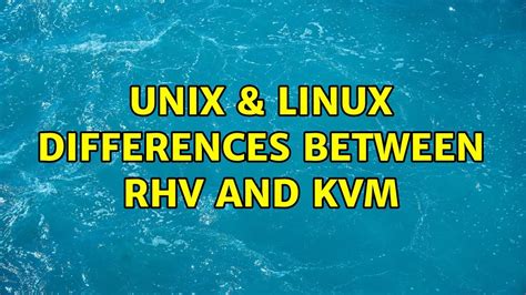 unix and linux differences between rhv and kvm youtube