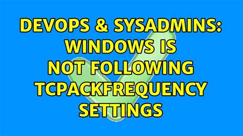 DevOps SysAdmins WIndows Is Not Following TcpAckFrequency Settings