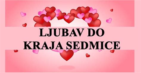 Ljubav Do Kraja Sedmice Nekoga Ocekuje Velika Ljubavna Sreca