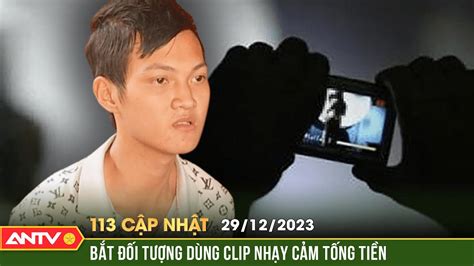 Bản tin 113 online cập nhật ngày 29 12 Bắt kẻ ở Hà Nội dùng clip nhạy