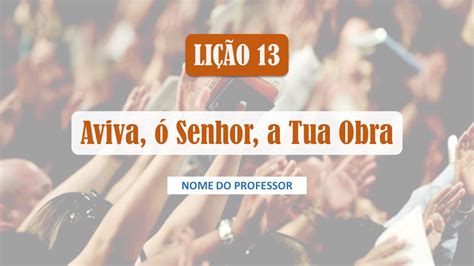 Slides Adultos Lição 13 Aviva ó Senhor a Tua Obra