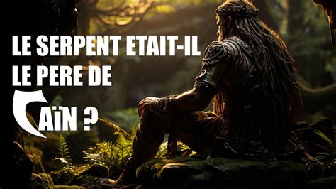 LE SERPENT ETAIT IL LE PERE DE CAIN Dr Michael Heiser Traduction
