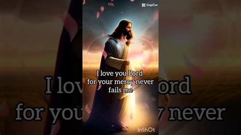 I LOVE YOU LORDFOR YOUR MERCY NEVER FAILS ME Jesussong Iloveyoulord