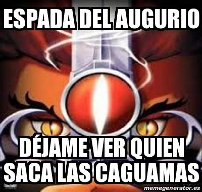 Meme Personalizado espada del augurio DÃjame ver quien saca las