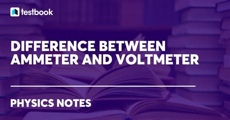Difference Between Ammeter And Voltmeter With Definitions Uses