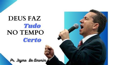 Pr Jayme De Amorim A TEMPO PARA TODAS AS COISAS YouTube