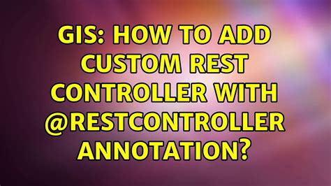 GIS How To Add Custom REST Controller With RestController Annotation
