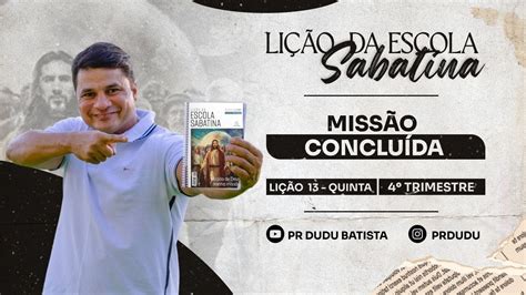 Lição da Escola Sabatina Quinta 28 12 2023 Missão Concluída Pr