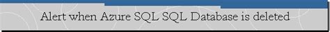 SQLCoffee Alert When Azure SQL SQL Database Is Deleted