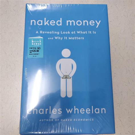 Naked Money A Revealing Look At What It Is And Why It Matters Book
