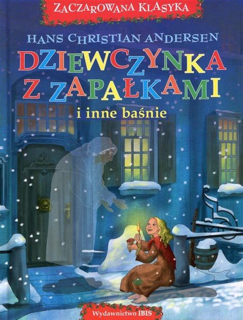 Dziewczynka z zapałkami i inne baśnie Andersen Hans Christian