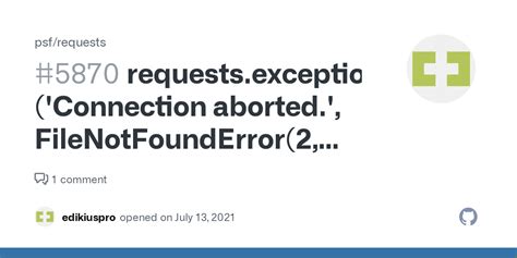 requests exceptions connectionerror connection aborted filenotfounderror 2 no such file