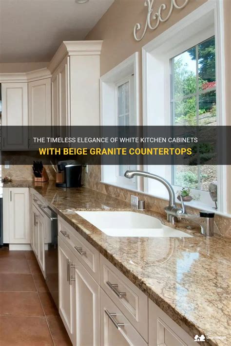 The Timeless Elegance Of White Kitchen Cabinets With Beige Granite