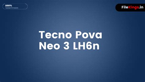 Tecno Pova Neo 3 LH6n Flash File Stock Firmware FileKings In