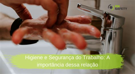 Higiene Ocupacional e Segurança do Trabalho A importância dessa relação