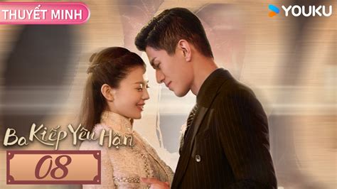 THUYẾT MINH Ba Kiếp Yêu Hận Tập 08 Phim Ngôn Tình Dân Quốc Lý