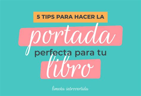5 Tips Para Hacer La Portada Perfecta Para Tu Libro Y Que Enamore A Tus